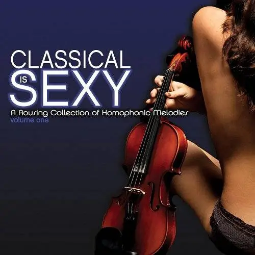 Va Classical Is Sexy A Rousing Collection Of Homophonic Melodies Vol