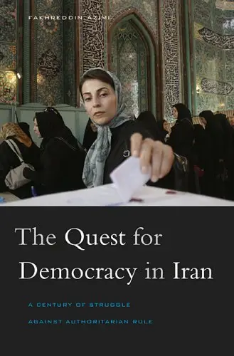 The Quest For Democracy In Iran A Century Of Struggle Against