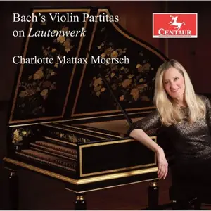Charlotte Mattax Moersch - Bach's Violin Partitas on Lautenwerk (2025 ...