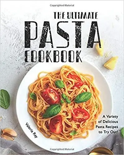 The Ultimate Pasta Cookbook: A Variety of Delicious Pasta Recipes to ...