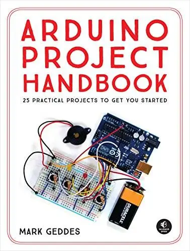 Arduino Project Handbook 25 Practical Projects To Get You